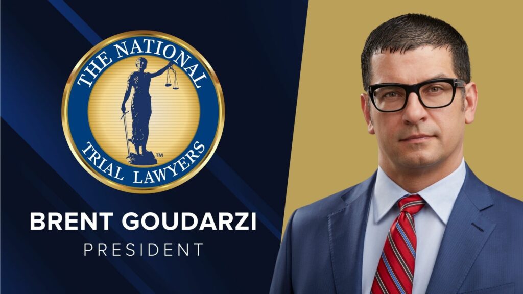 BRENT GOUDARZI NAMED PRESIDENT OF THE NATIONAL TRIAL LAWYERS